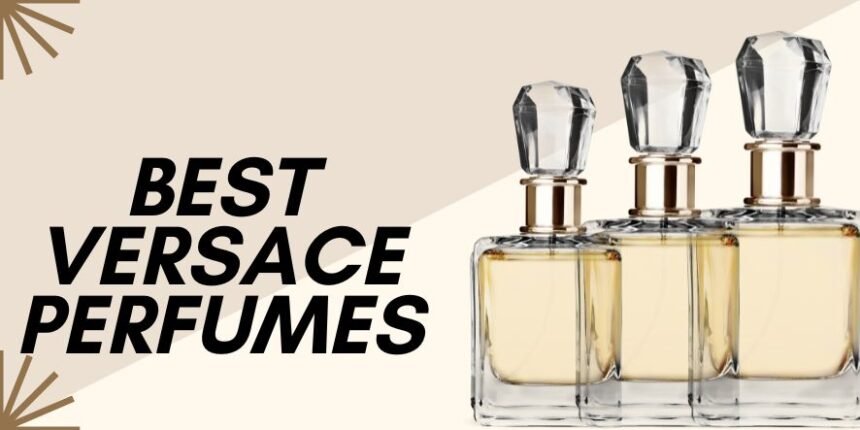 10 Best & most popular Versace perfumes for women or her