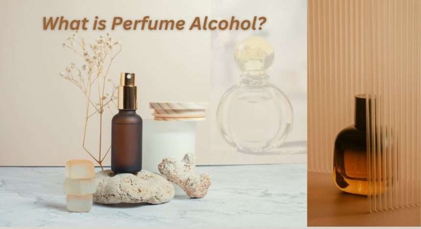 What is Perfume Alcohol?